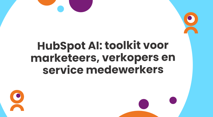 HubSpot AI: toolkit voor marketeers, verkopers en service medewerkers